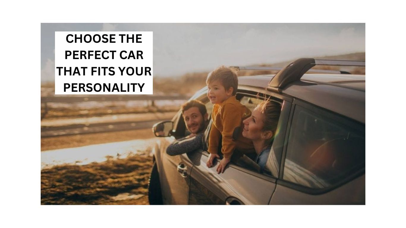 How to Choose the Perfect Car for Your Lifestyle and Personality